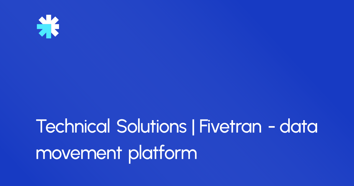 Technical Solutions | Fivetran - data movement platform